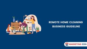 Starting a Remote Home Cleaning Business: A Comprehensive Guide